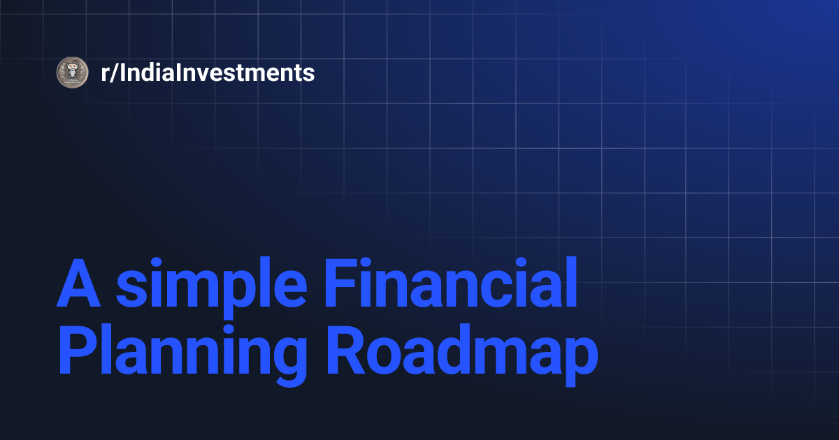 A simple Financial Planning Roadmap | r/IndiaInvestments