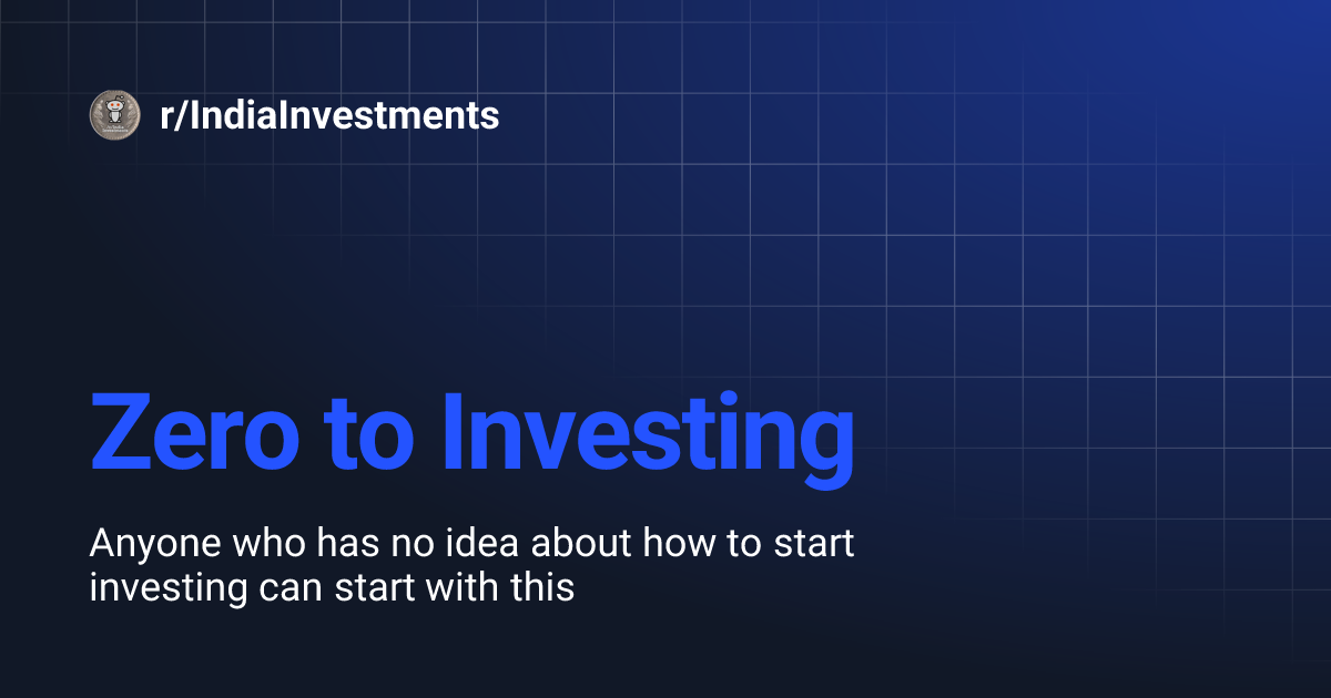 Zero to Investing | r/IndiaInvestments